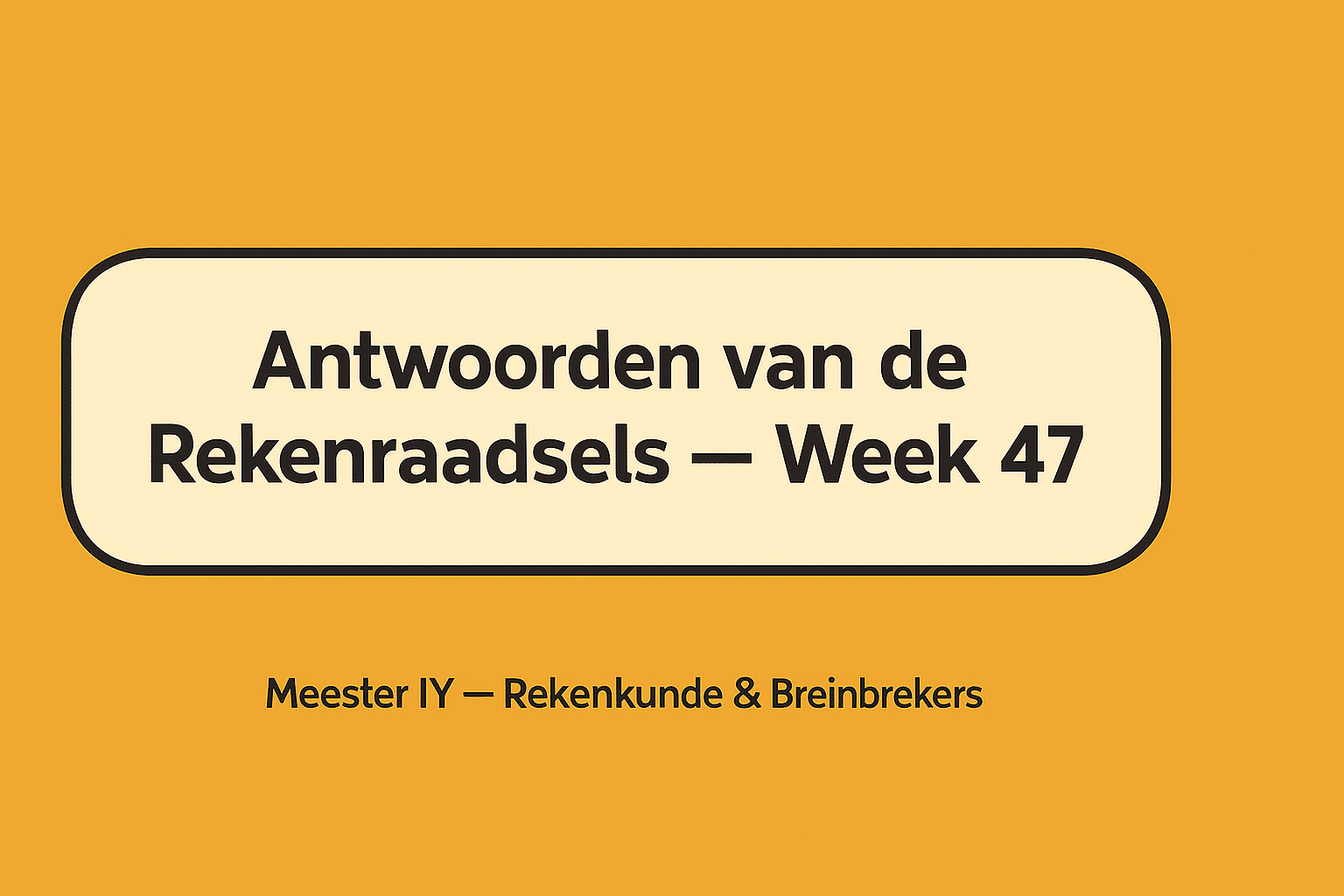 Antwoorden raadsels week 47 - Rekenraadsels met MeesterIY